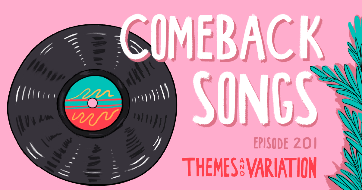Themes and Variation S2E01: “Comeback Songs” (and the Return of the Pod ...